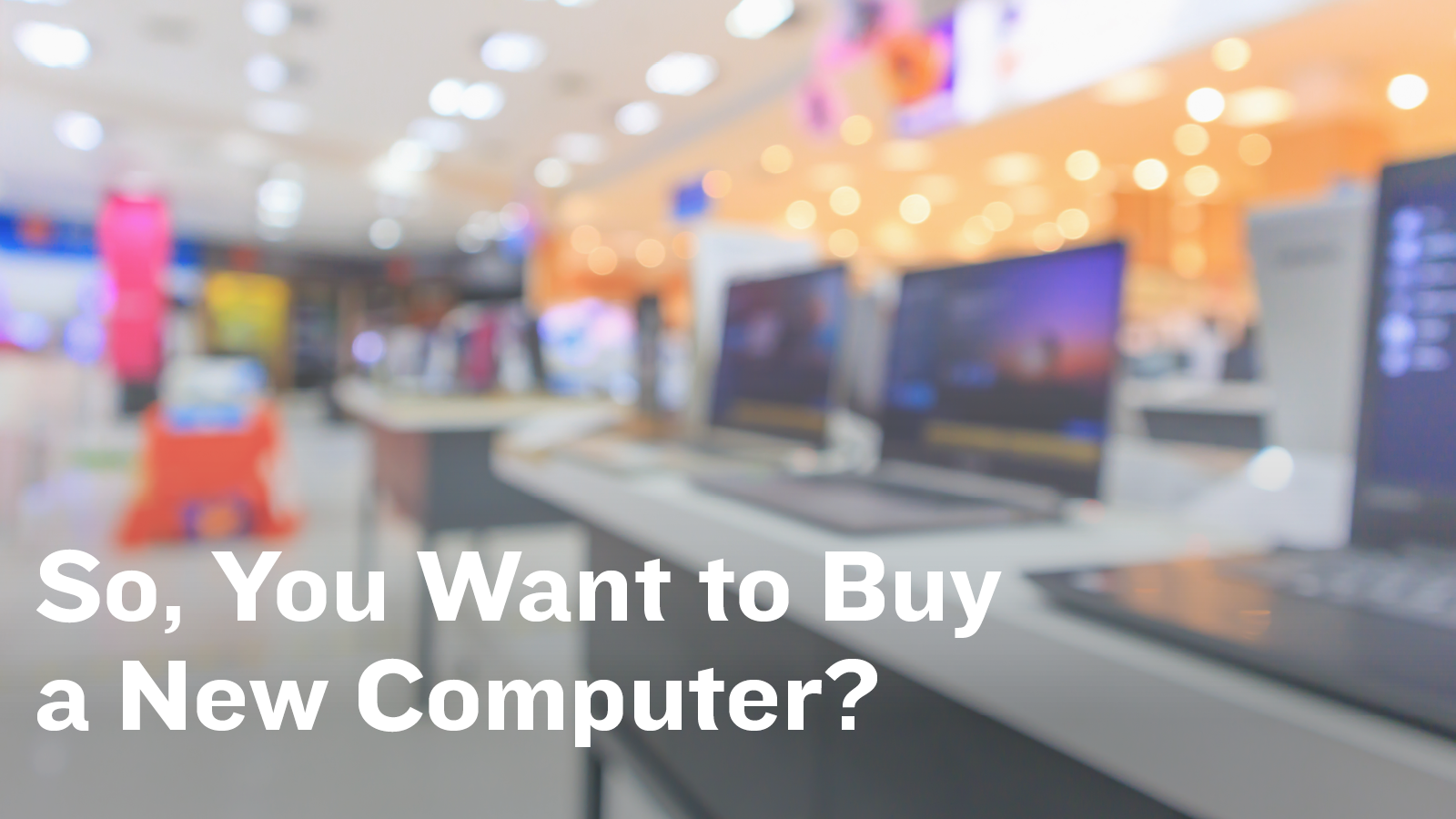 So, You Want to Buy a New Computer? – Beyond the Bite