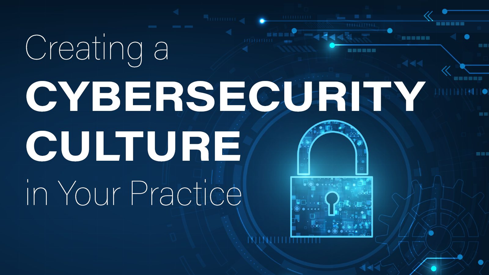 Creating a Cybersecurity Culture in Your Practice – Beyond the Bite